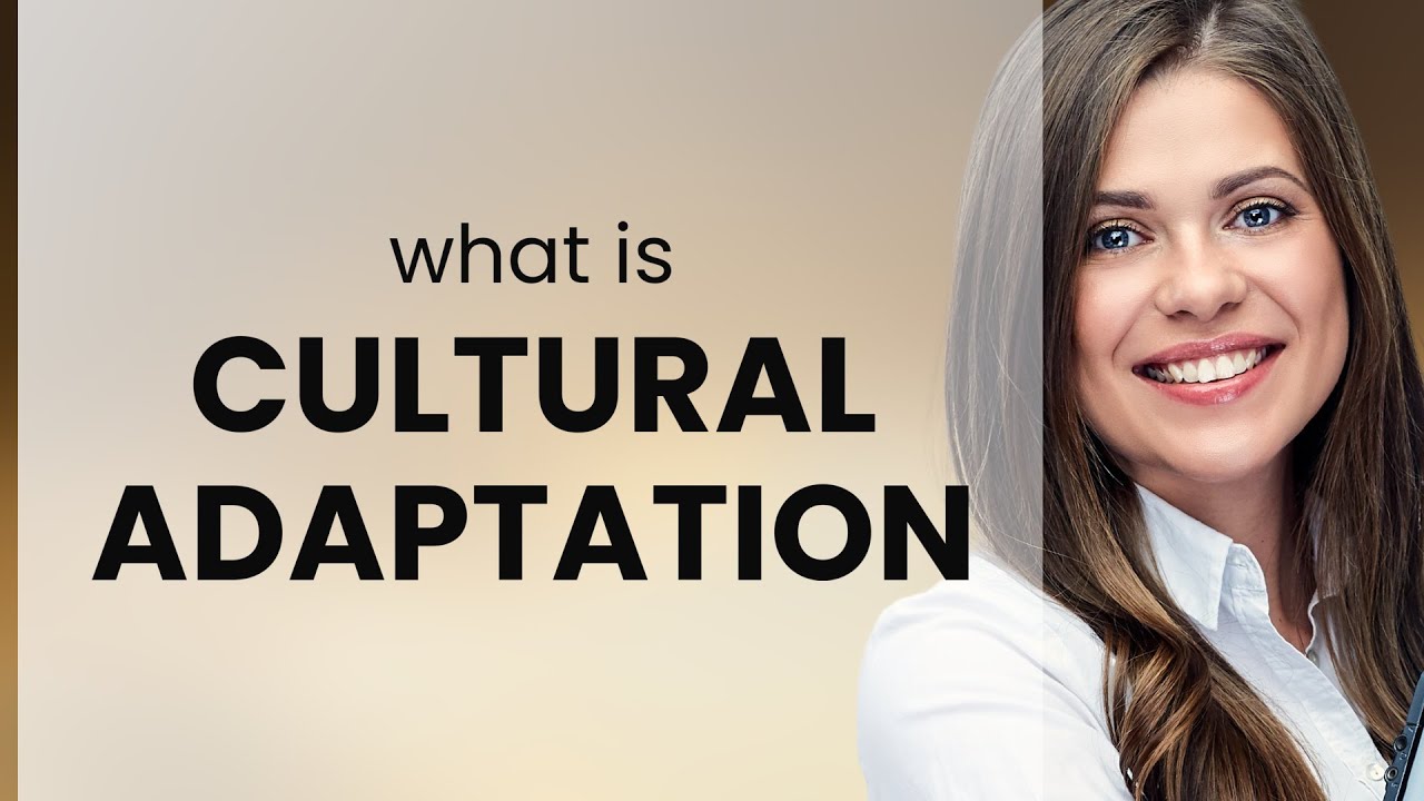 Understanding Cultural Adaptation: A Key to Global Connection - YouTube