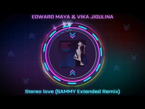Edward Maya & Vika Jigulina - Stereo Love (SAMMY Extended Remix)