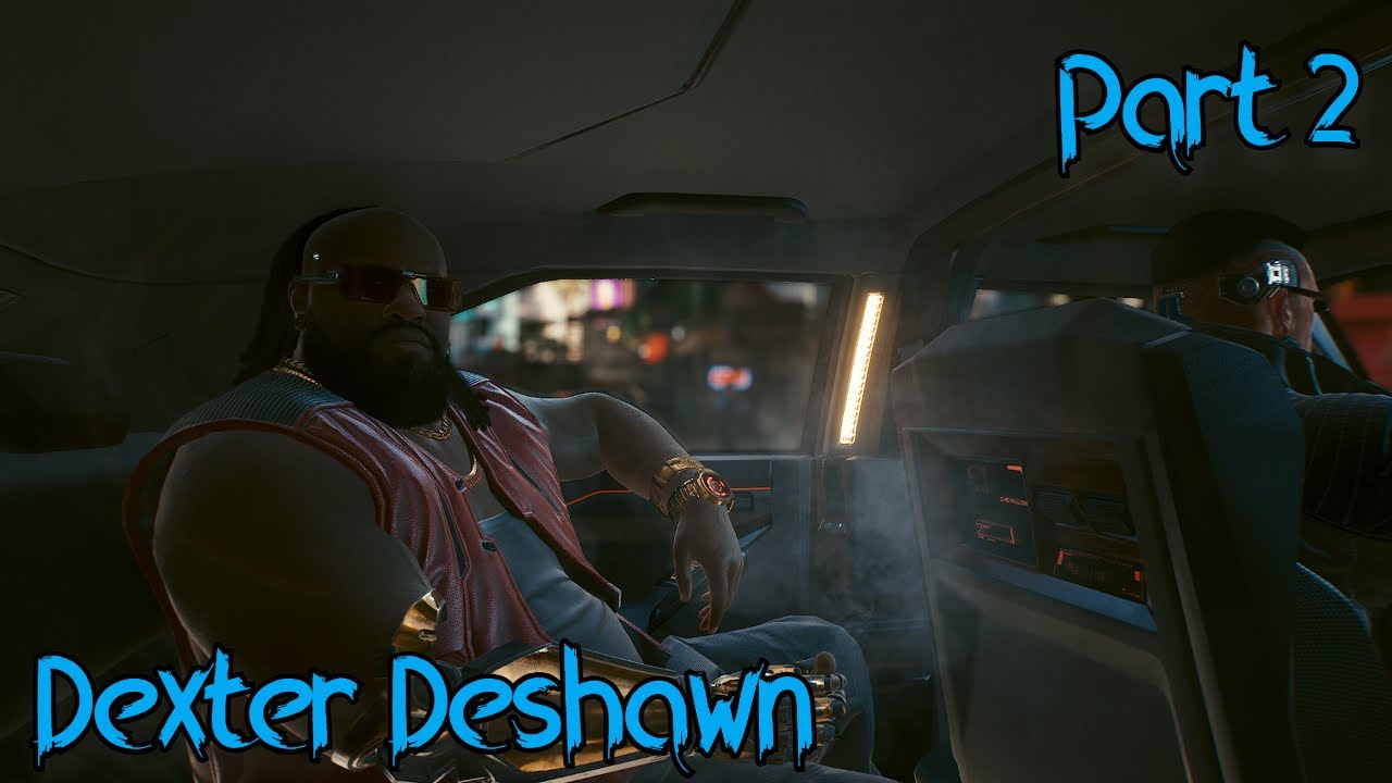 Cyberpunk 2077 (Part 2) Dexter Deshawn - YouTube
