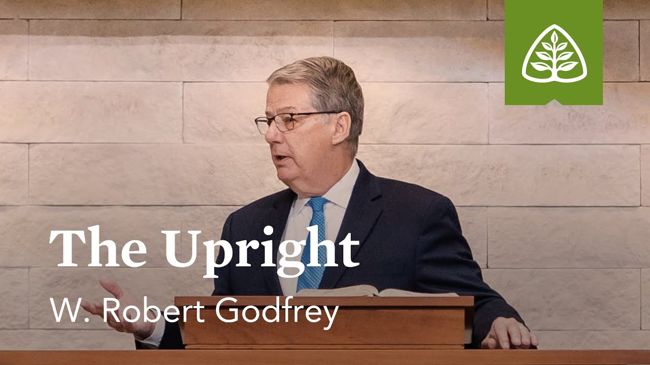 W. Robert Godfrey: The Upright - YouTube