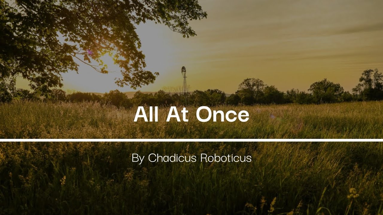 All At Once (Lyric Video) | Original Song by Chadicus Roboticus - YouTube