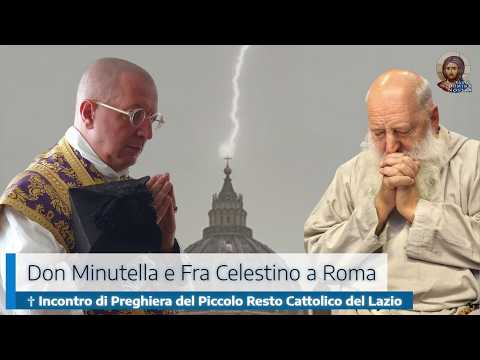 DON MINUTELLA E FRA CELESTINO A ROMA - INCONTRO DI PREGHIERA DEL PICCOLO RESTO CATTOLICO DEL LAZIO