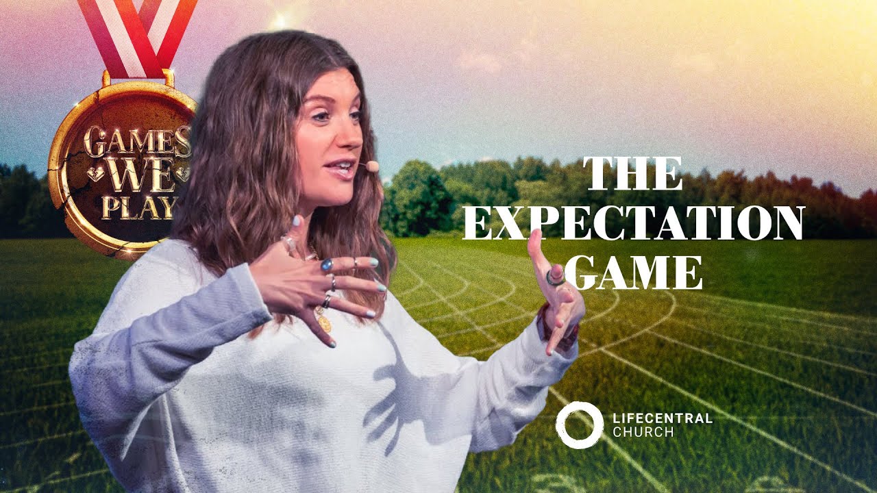 The Expectation Game | Lifecentral Church - YouTube