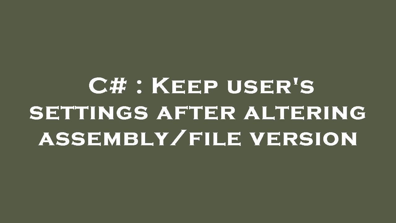 C# : Keep user's settings after altering assembly/file version - YouTube