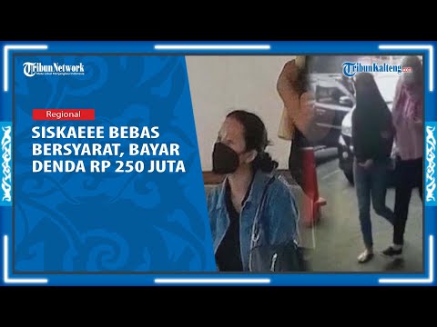 Siskaeee Bebas Bersyarat, Bayar Denda Rp 250 Juta