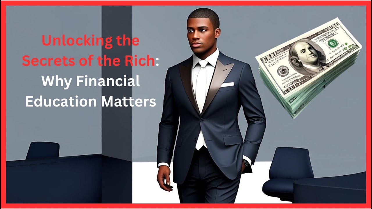 Unlocking The Secrets Of The Rich, Why Financial Literacy Matters - YouTube