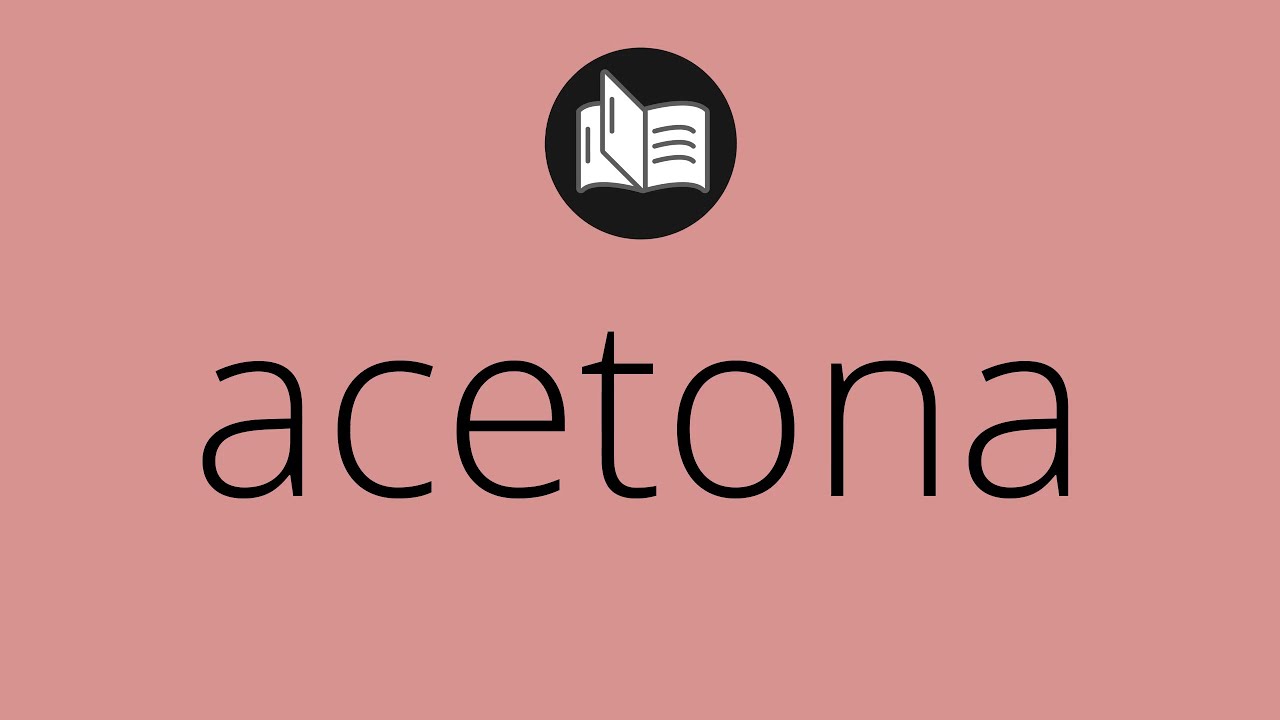 Que significa ACETONA • acetona SIGNIFICADO • acetona DEFINICIÓN • Que ...