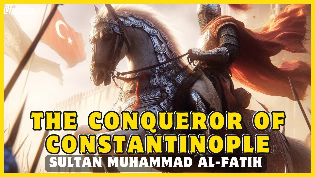 Sultan Muhammad al-Fatih - The Conqueror of Constantinople - historical ...