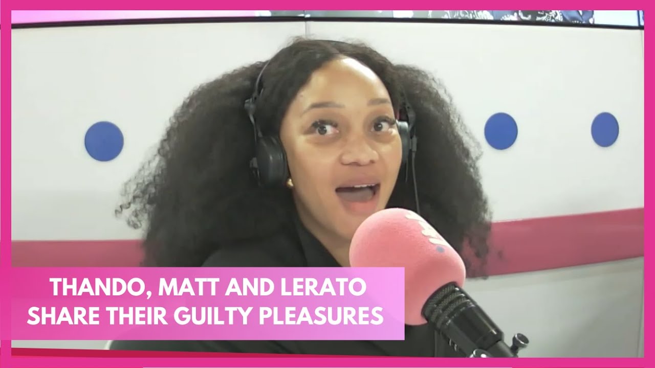 Thando, Matt and Lerato Share Their Guilty Pleasures | 947 Drive with Thando - YouTube