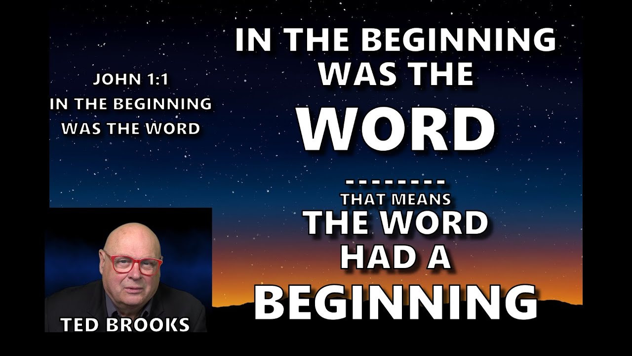 IN THE BEGINNING WAS THE WORD ** THAT MEANS THE WORD HAD A BEGINNING - YouTube