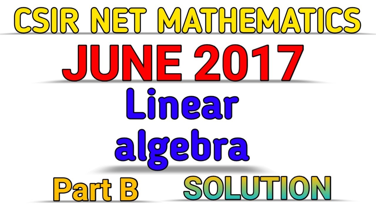 Csir Net Mathematics June 2017 Linear Algebra Part B Solution Youtube