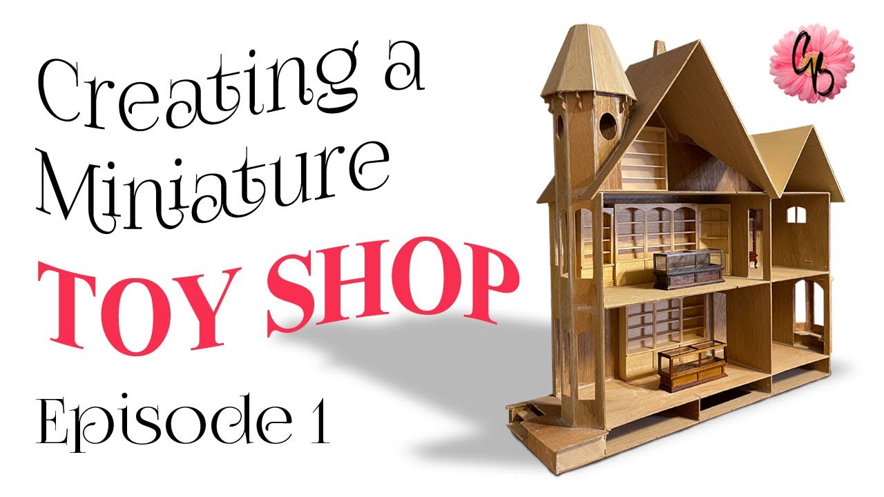Introduction To Creating A Miniature Toy Shop - Episode 1 - The ...