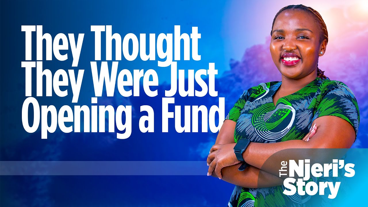 They Thought They Were Just Opening A Fund | Njeri's Story - YouTube