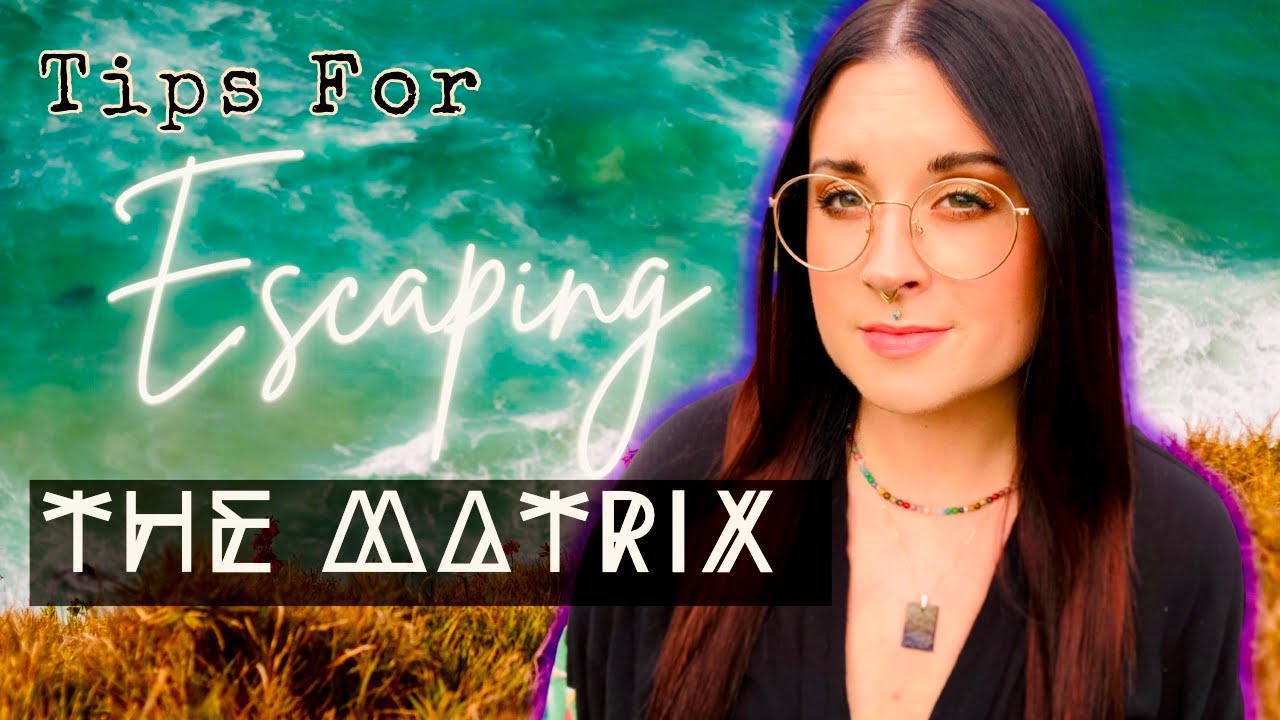 ESCAPING THE MATRIX | Tools & Tips For Staying Free - YouTube