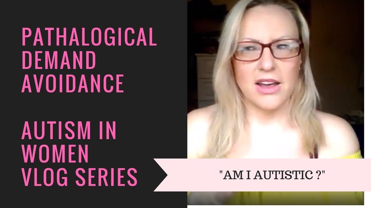 Pathalogical Demand Avoidance Autism In Women Am I Autistic Youtube 4904