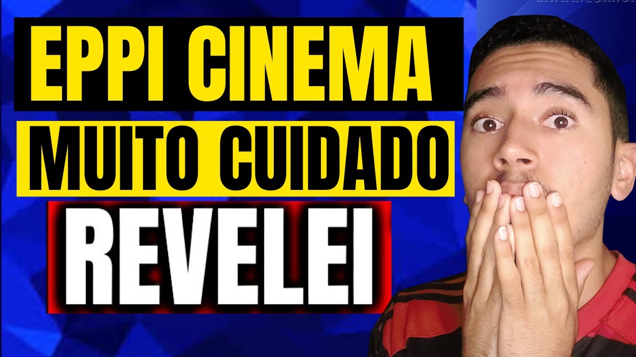 🔴EPPI CINEMA ((CUIDADO)) EPPI CINEMA VALE A PENA? EPPI CINEMA É BOM ...