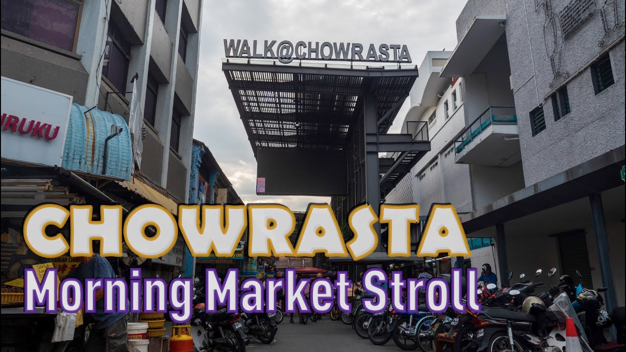 CHOWRASTA: Morning Market Stroll GEORGE TOWN - YouTube