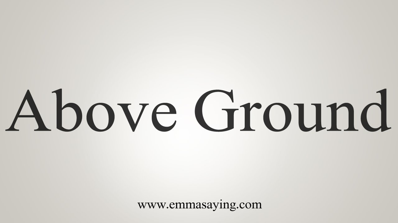 How To Say Above Ground - YouTube