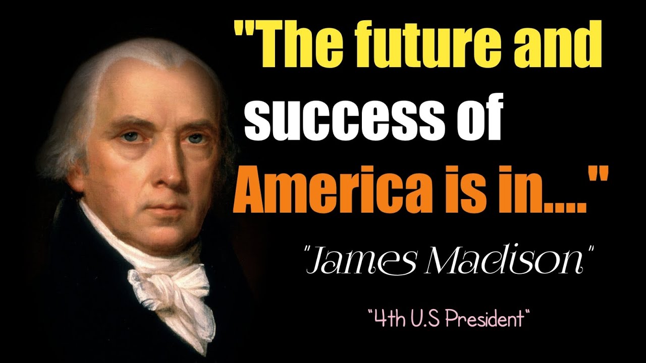 TOP 10 JAMES MADISON QUOTES THAT MAKE YOU MORE MATURE AND TRANSFORM ...