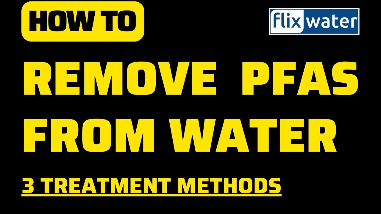 Remove PFAS From Water - 3 Treatment Methods For You - FlixWater - YouTube