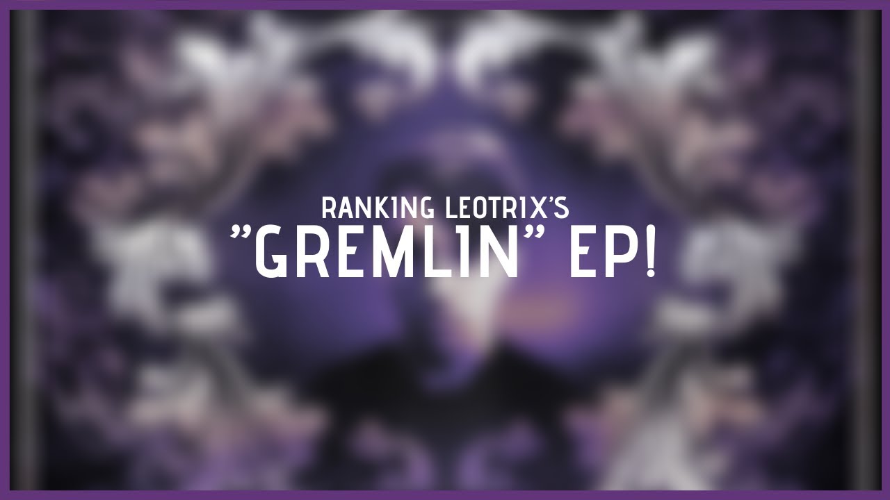 Ranking the “Gremlin” EP! (Leotrix) - YouTube