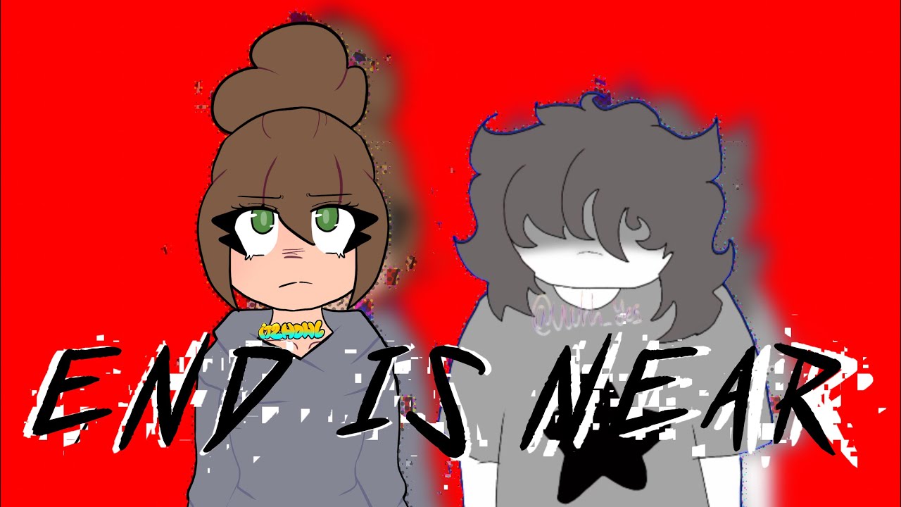 END IS NEAR //ANIMATION MEME// COLLAB - YouTube