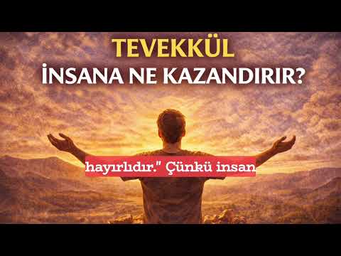 Tevekkül İnsana Ne Kazandırır? | İç Huzurun ve Sabırın Sırrı