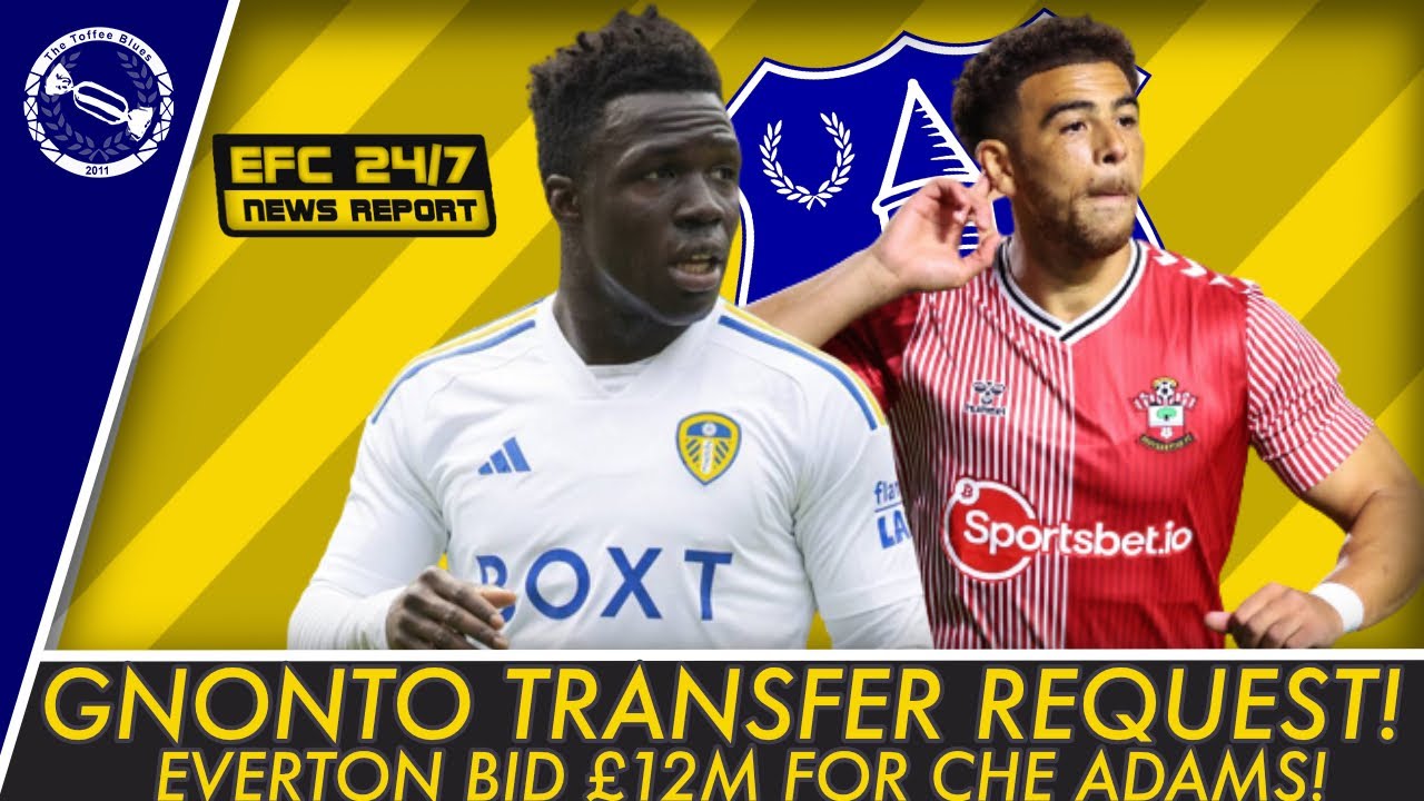 GNONTO HANDS IN TRANSFER REQUEST! EVERTON BID £12M FOR CHE ADAMS! | EFC ...