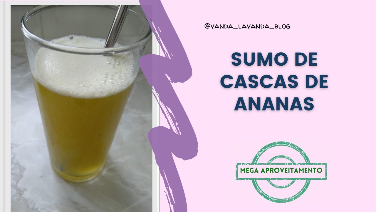 Sumo de cascas de ananas - Mega Aproveitamento | Vanda Lavanda - YouTube