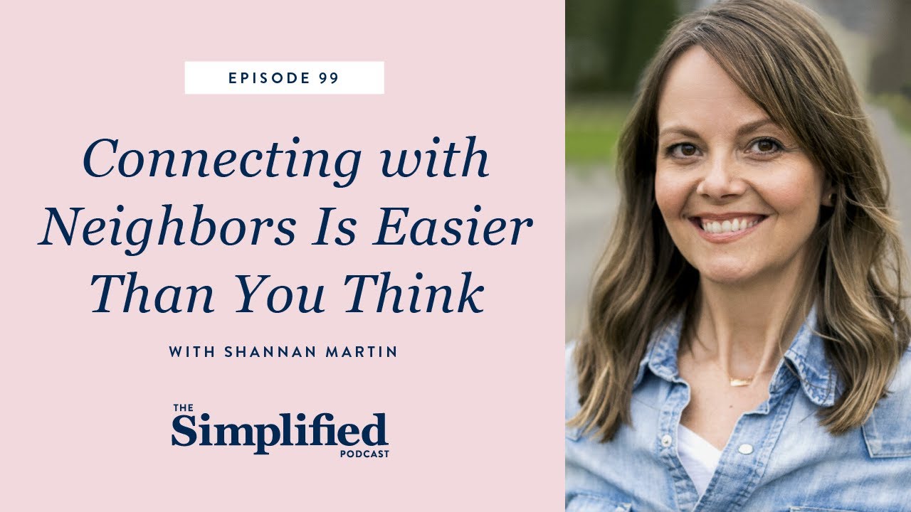 99. Connecting with Neighbors Is Easier Than You Think (with Shannan ...