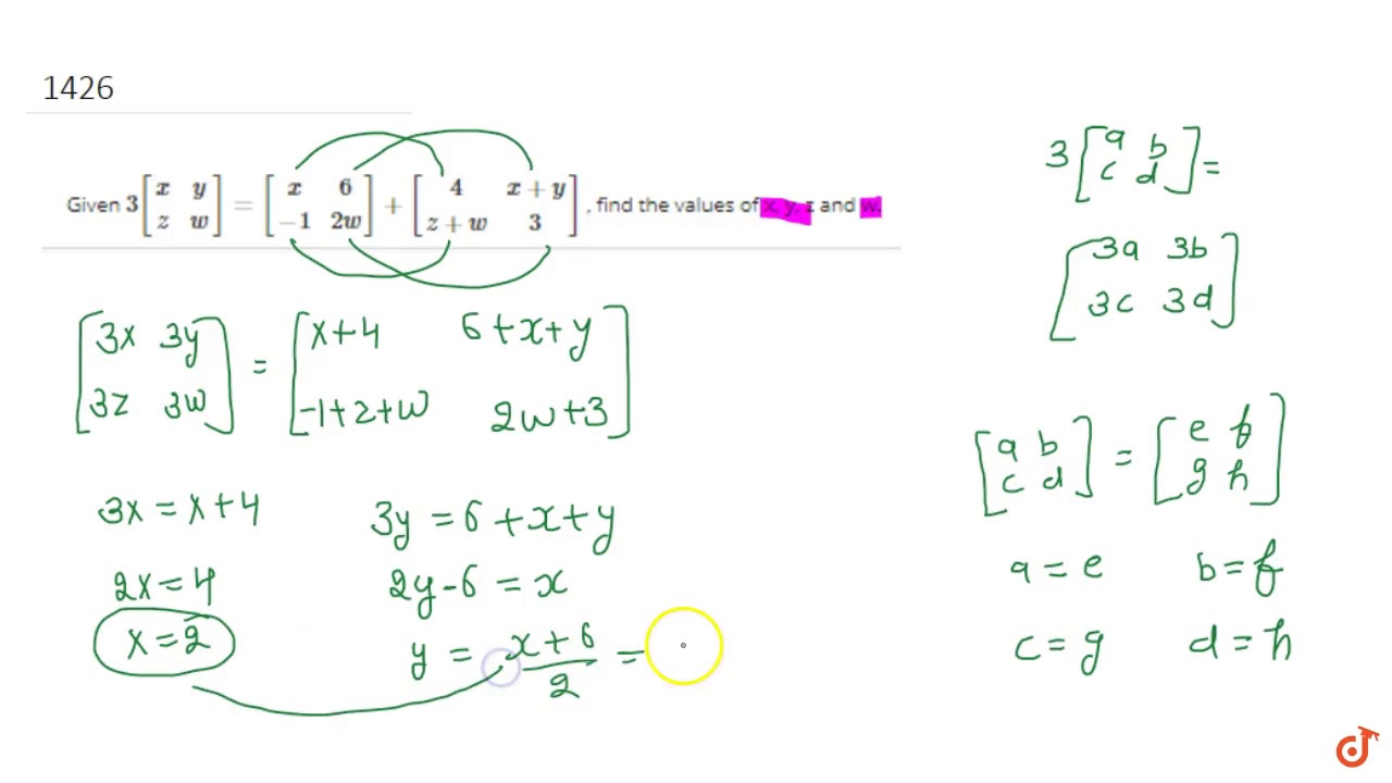 Given `3[[x, y],[ z, w]]=[[x,6],[-1, 2w]]+[[4,x+y],[ z+w,3]]` , find ...
