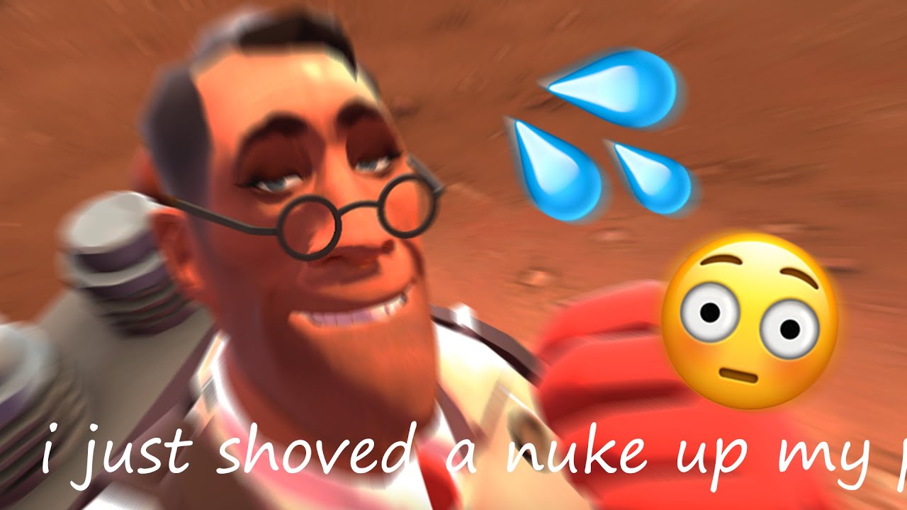 [TF2] i just shoved a nuke up my.... - YouTube
