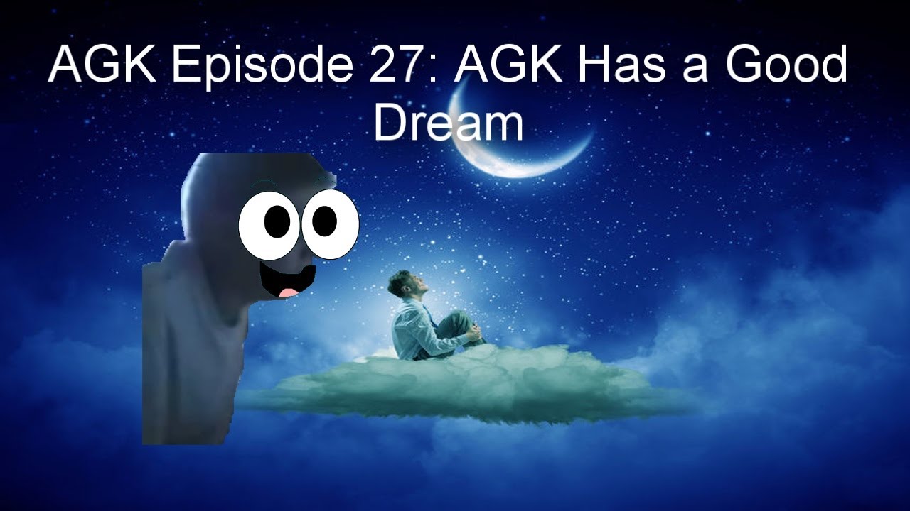 AGK Episode 27: AGK Has a Good Dream - YouTube