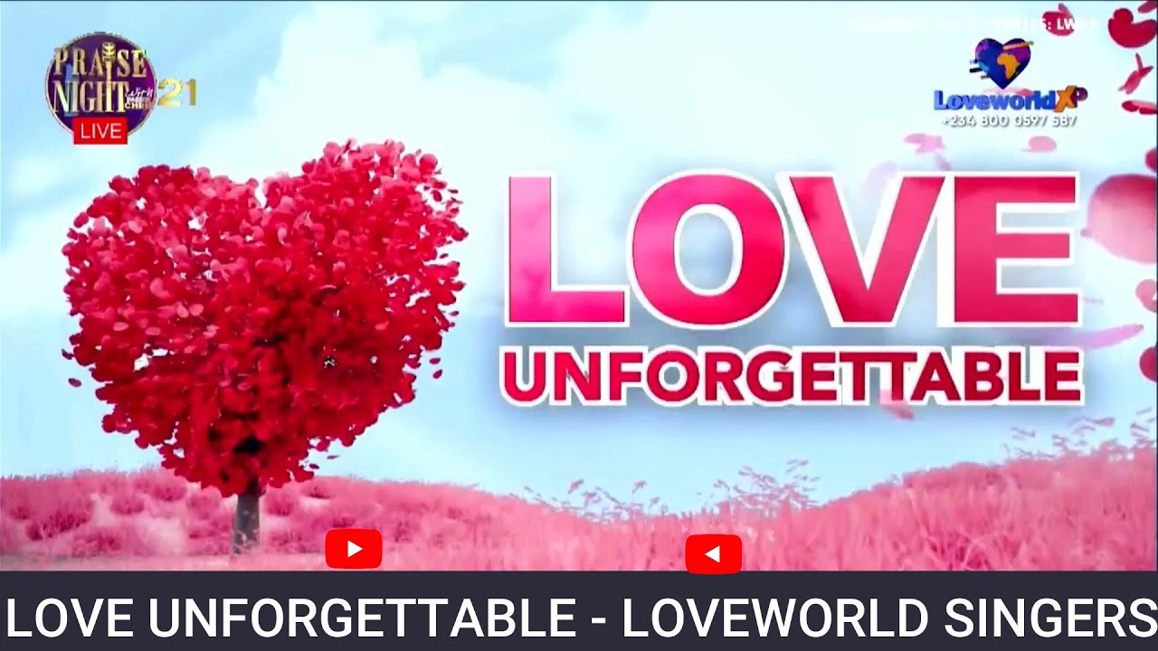LOVE UNFORGETTABLE || LOVEWORLD SINGERS || PRAISE NIGHT 21 - YouTube