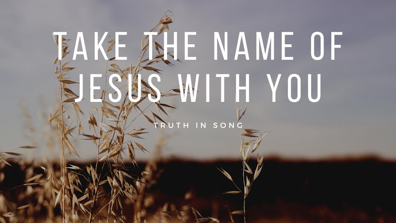 Take the Name of Jesus With You - YouTube