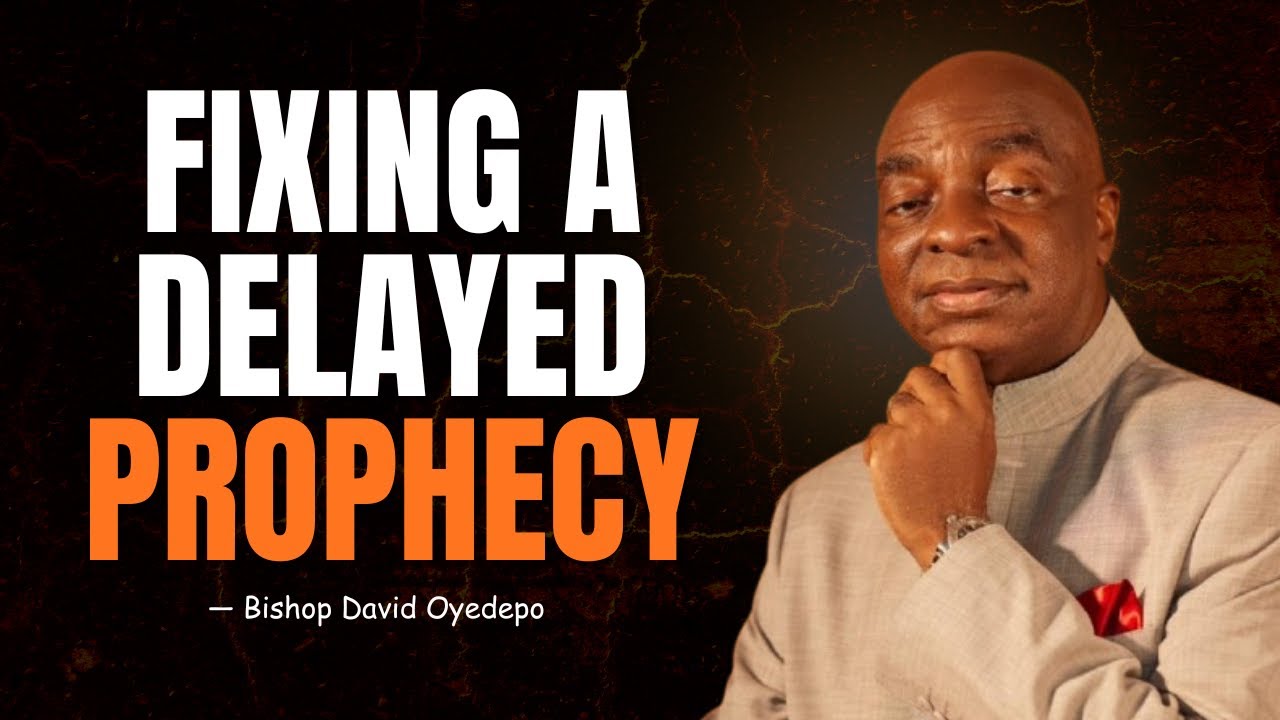 If Your Prophecy is Delayed, Here's the Fix - Bishop David Oyedepo ...