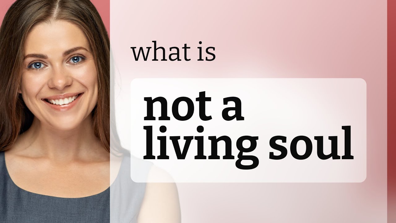 Understanding the Phrase "Not a Living Soul" - YouTube