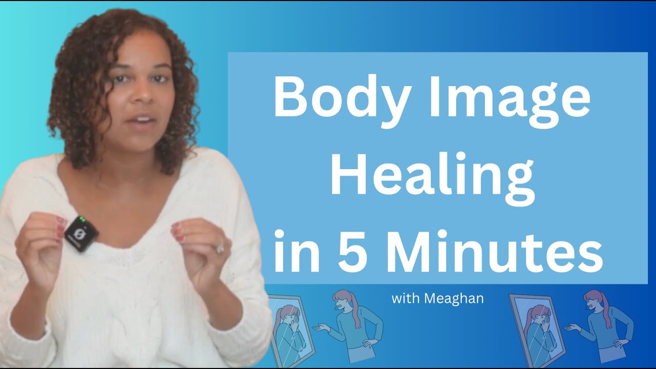 Why You Struggle with Body Image (And How to Heal) - YouTube