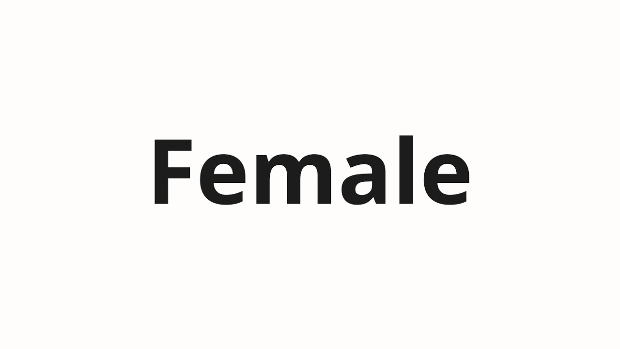 How to pronounce Female - YouTube
