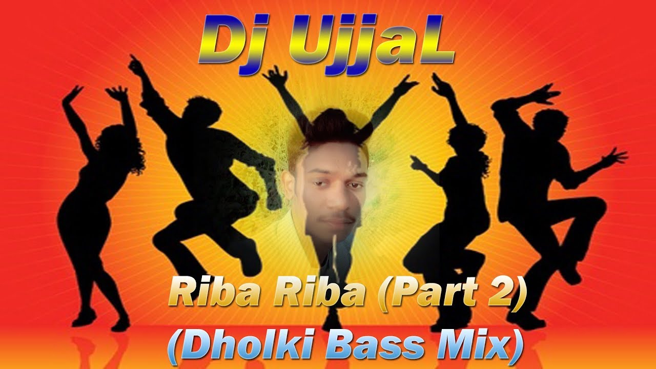 Riba Riba Part 2 (Dholki Bass Mix) ~ Dj UjjaL - YouTube