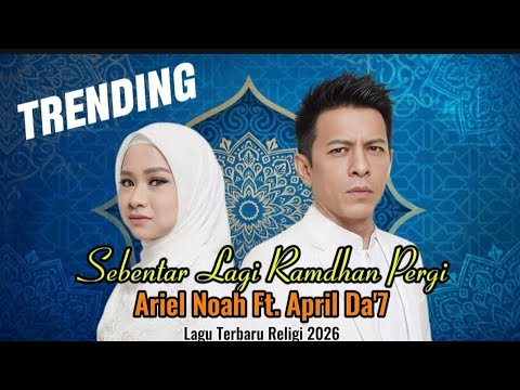 Sebentar Lagi Ramadhan Pergi - Ariel Noah Ft April DA7 | Lagu Religi Terbaru 2026 (Song Original)