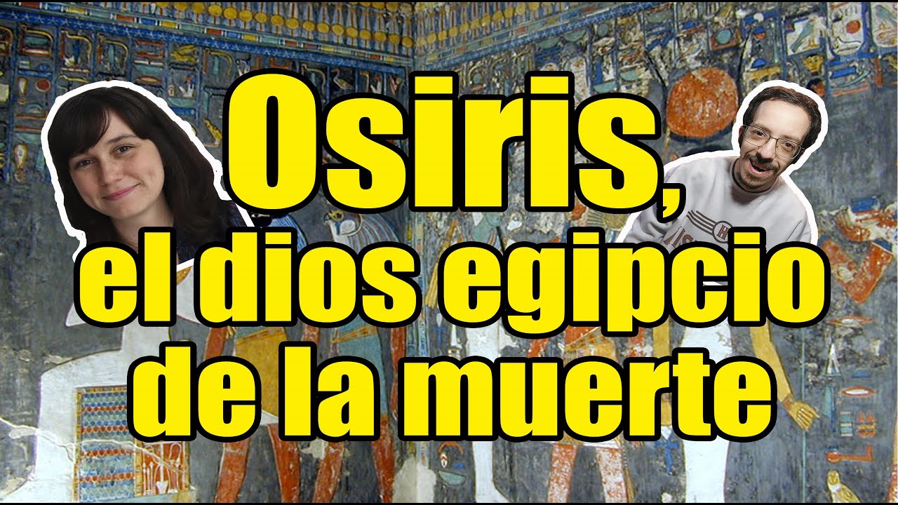 OSIRIS, el dios egipcio de la muerte y la momificación - YouTube