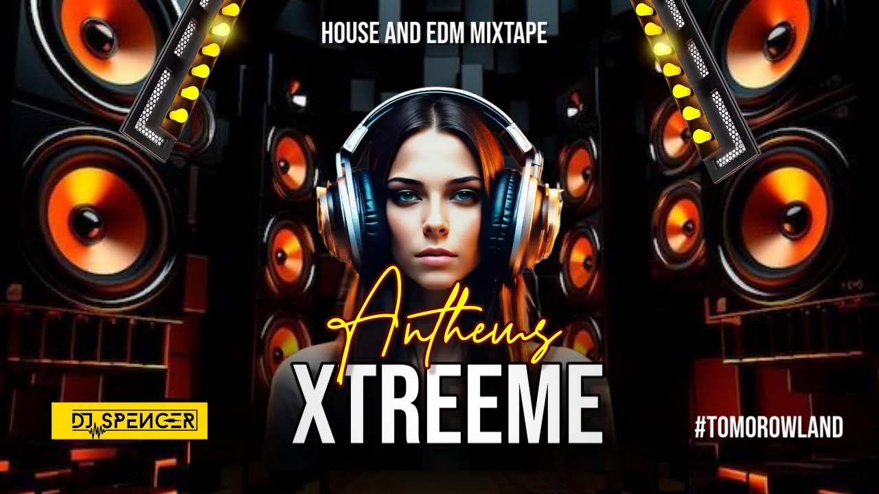 DJ Spencer 254 - Anthems Xtreme #Tomorrowland(Pop Dance, House, Trance ...