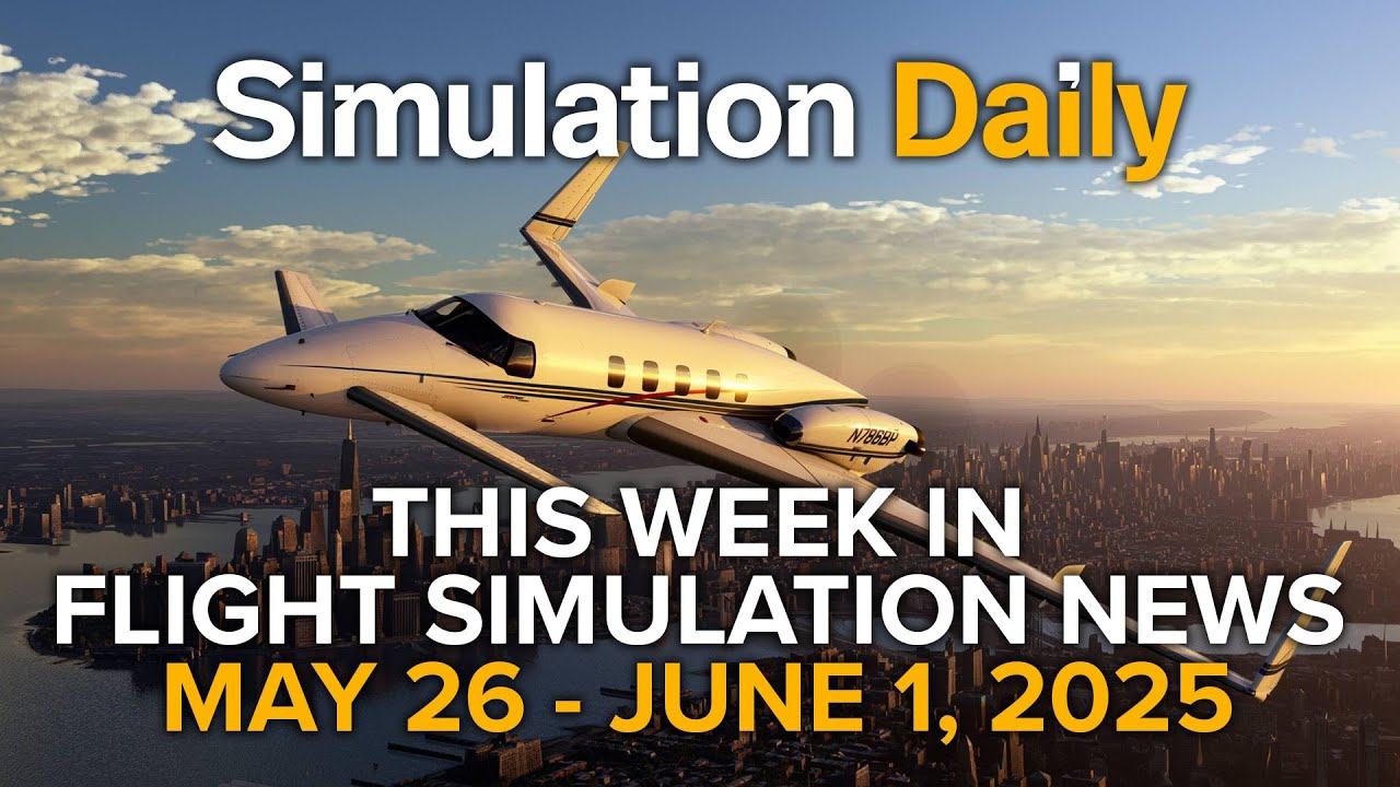 This Week in Flight Simulation News - Microsoft Flight Simulator and X-Plane - 5/26-6/1, 2025 ...