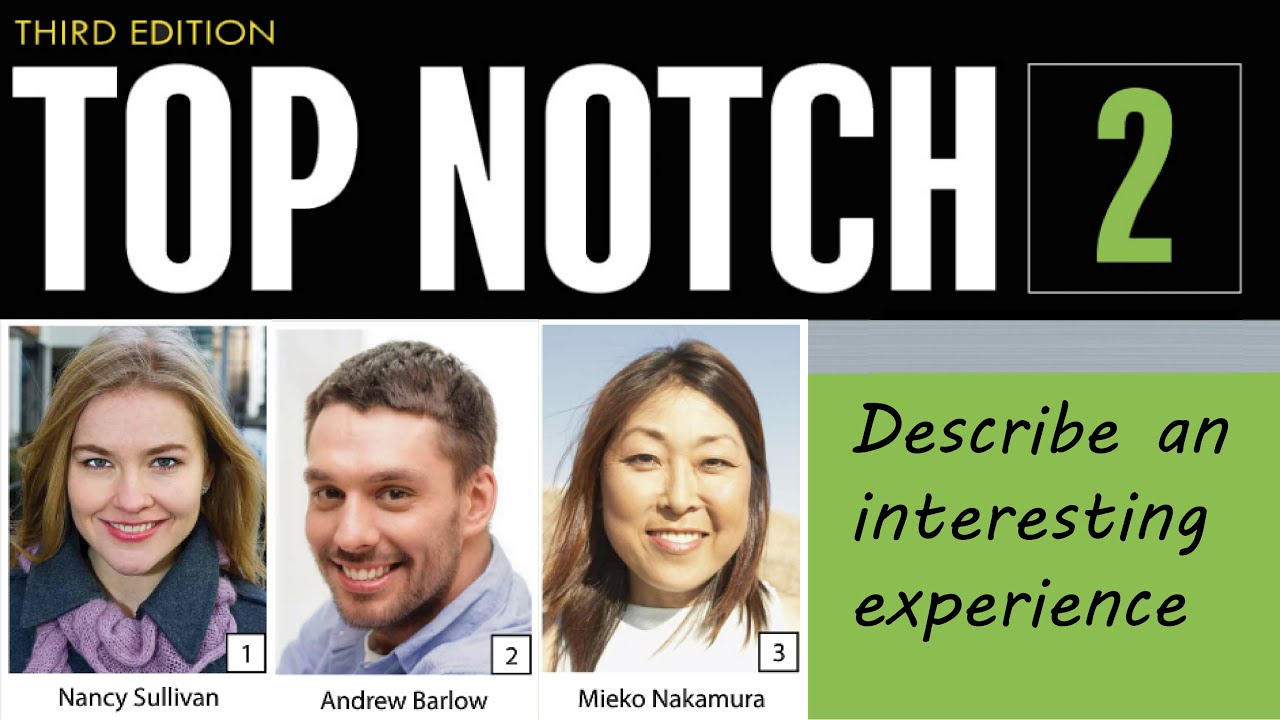 Top Notch 2 - Listening Page 10 [DESCRIBE AN INTERESTING EXPERIENCE ...