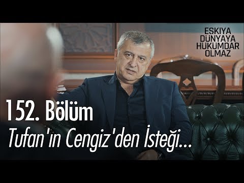 Tufan'ın Cengiz'den isteği... - Eşkıya Dünyaya Hükümdar Olmaz 152. Bölüm