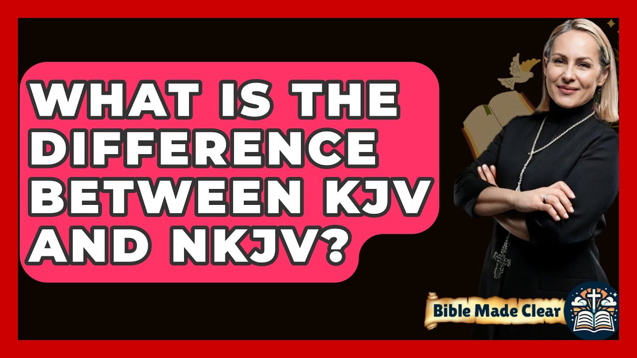 What Is The Difference Between KJV And NKJV BibleMadeClear YouTube what-is-the-difference-between-kjv-and-nkjv-biblemadeclear-youtube