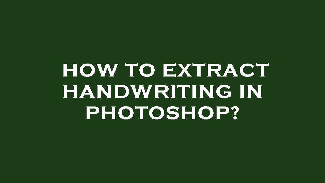 How to extract handwriting in photoshop? - YouTube