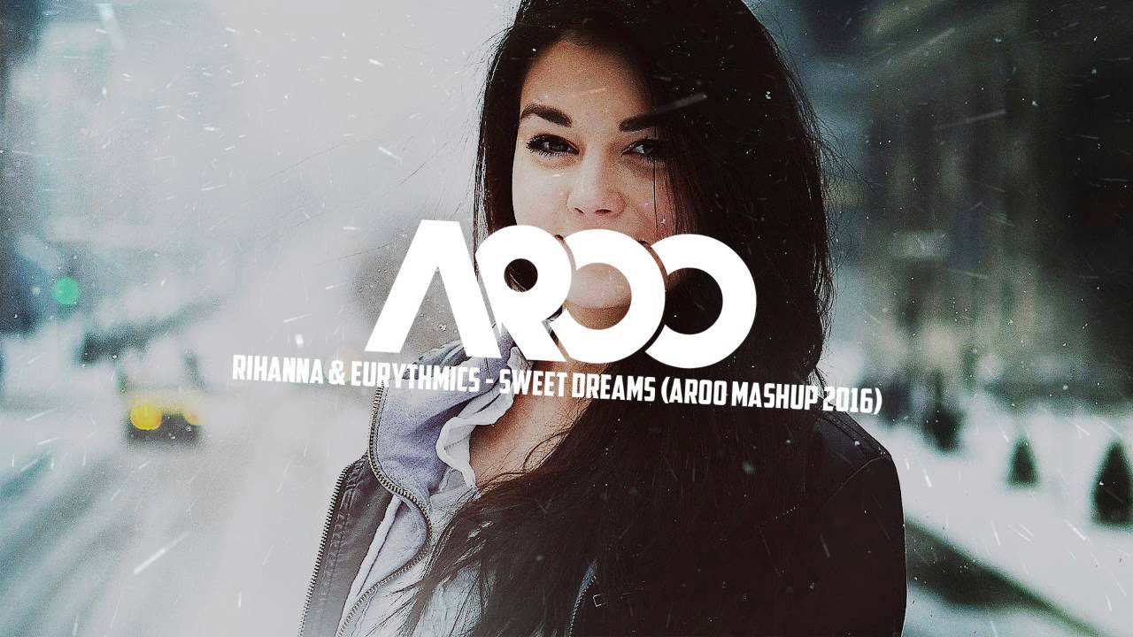 RIHANNA & EURYTHMICS - SWEET DREAMS (AROO MASHUP 2016) - YouTube