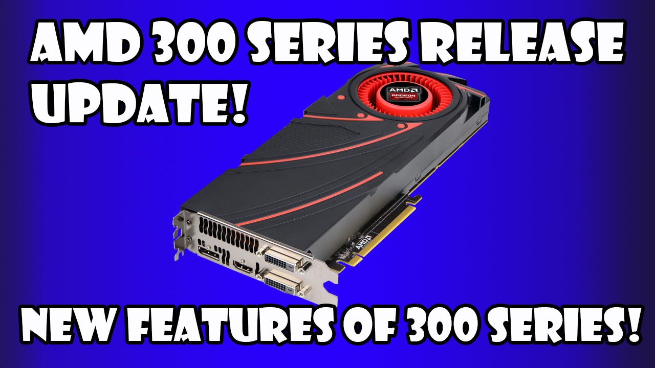 AMD's 300 Series Graphics Cards Release And New Features! - YouTube